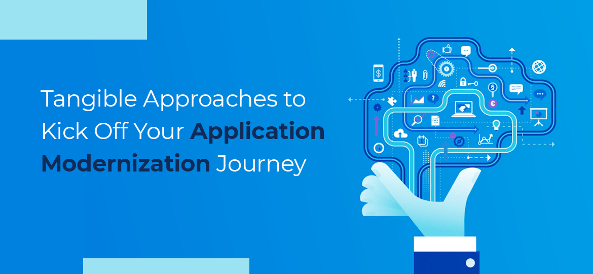 Begin Your Application Modernization: Tangible Approaches
