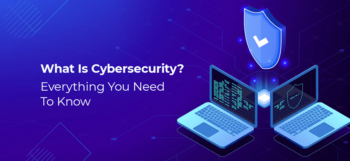 What Is Cybersecurity? – Everything You Need To Know
