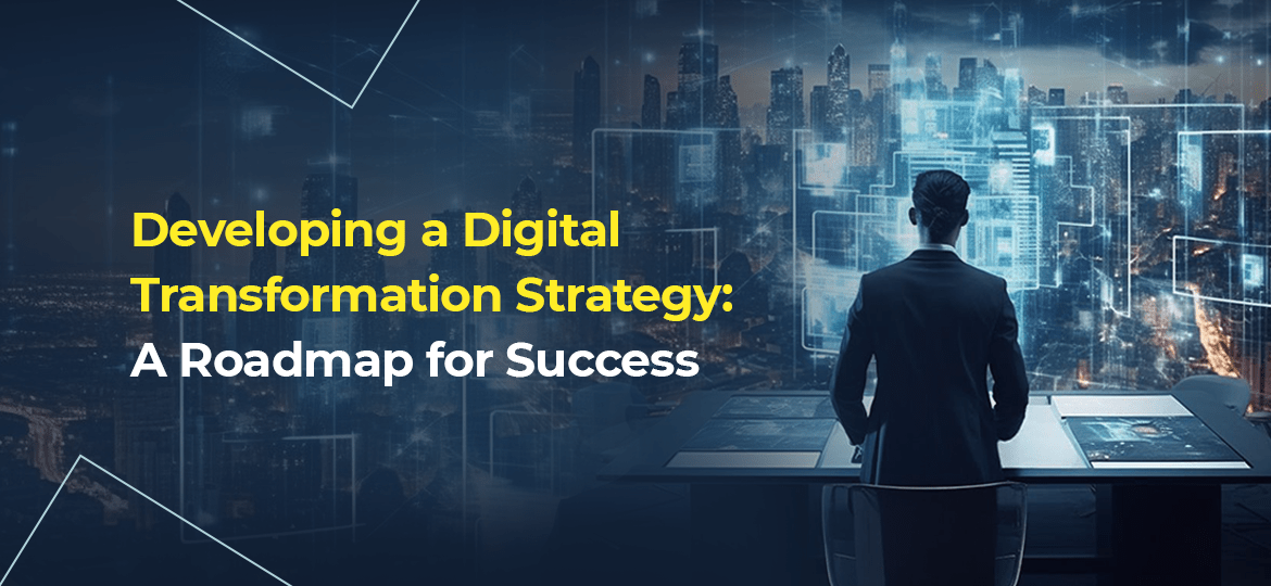 Developing a Digital Transformation Strategy: A Roadmap for Success ...